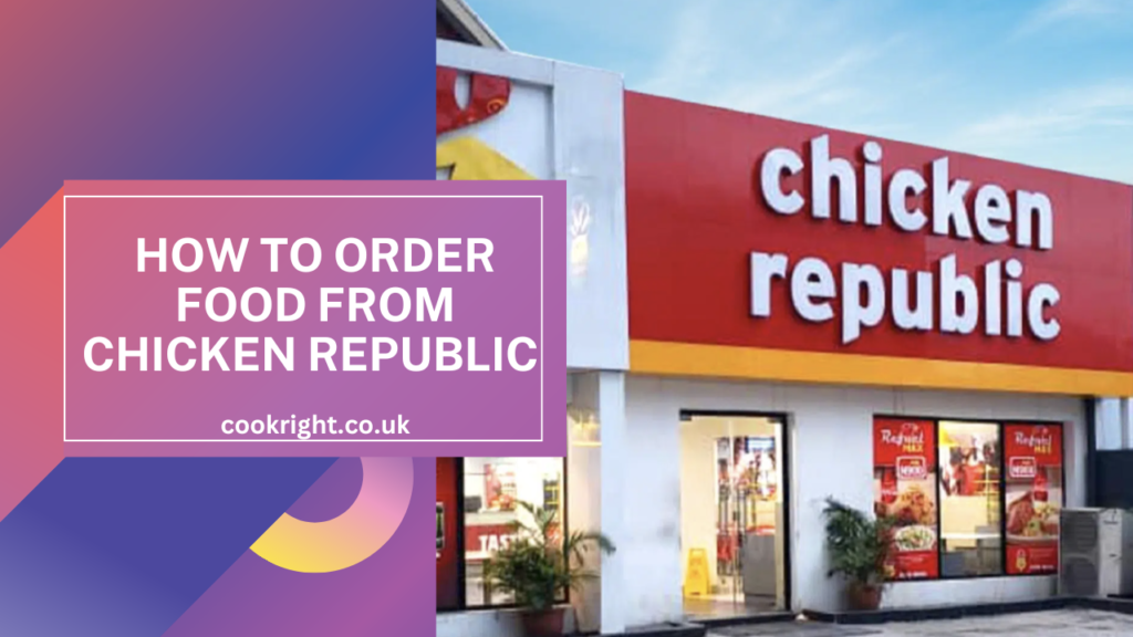 How to Order Food from Chicken Republic Online - Cookright.co.uk