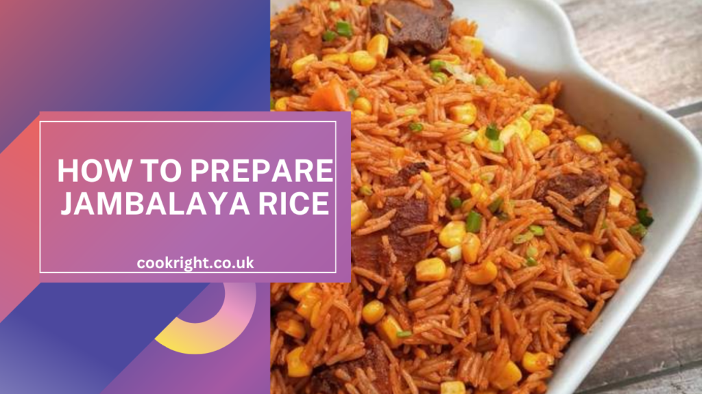 Jambalaya Rice Recipe: How To Prepare It The Nigerian Way - Cookright.co.uk