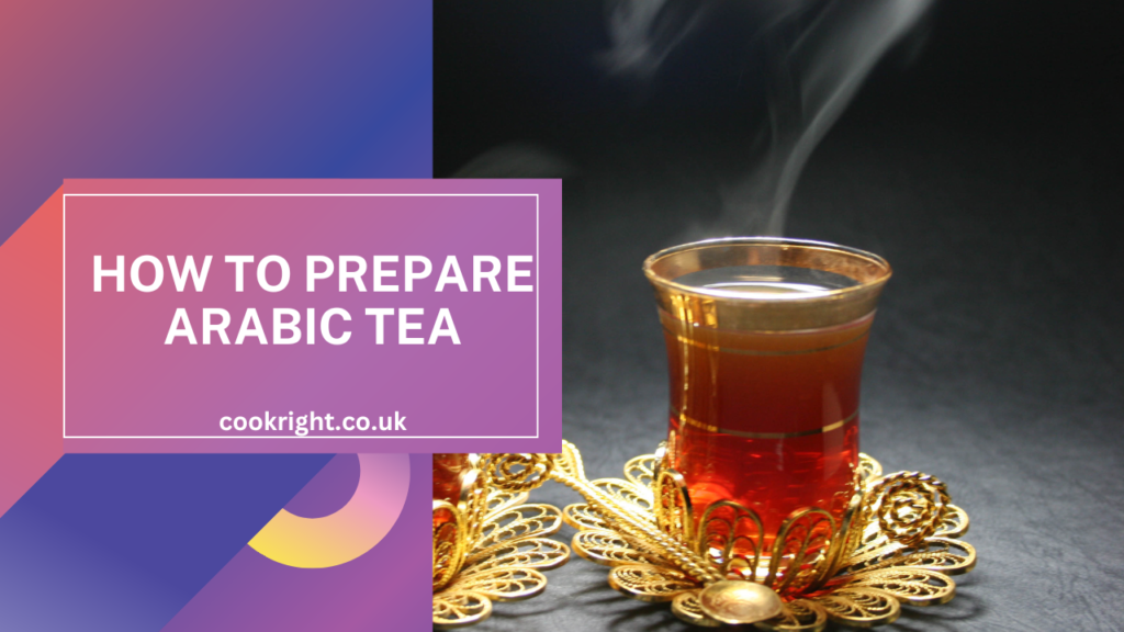 Simple Arabic Tea Recipe | Ingredients And Steps - Cookright.co.uk